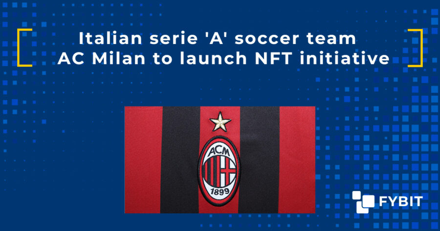 Italian serie 'A' soccer team AC Milan to launch NFT initiative | FYBIT ...