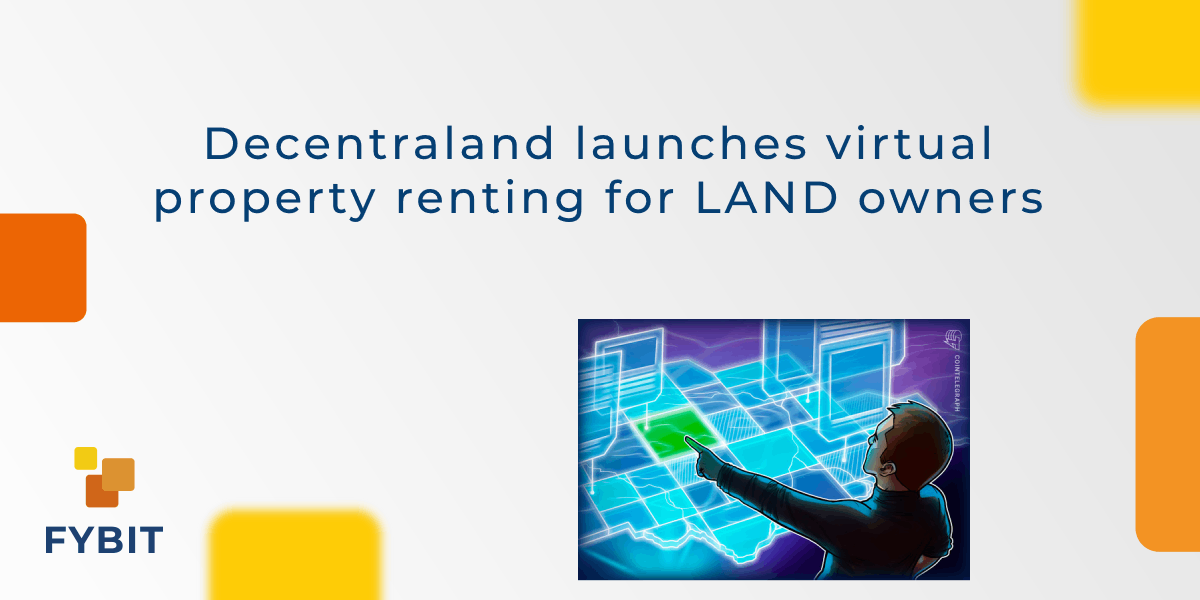 Decentraland launches virtual property renting for LAND owners | FYBIT blog