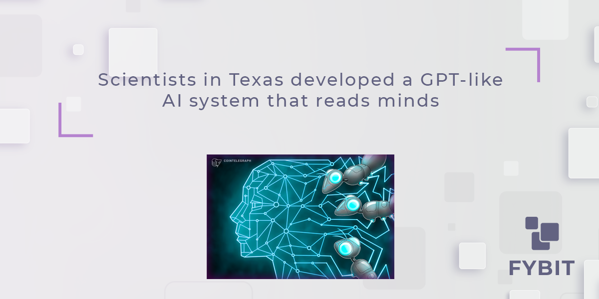 Scientists in Texas developed a GPT-like AI system that reads minds ...